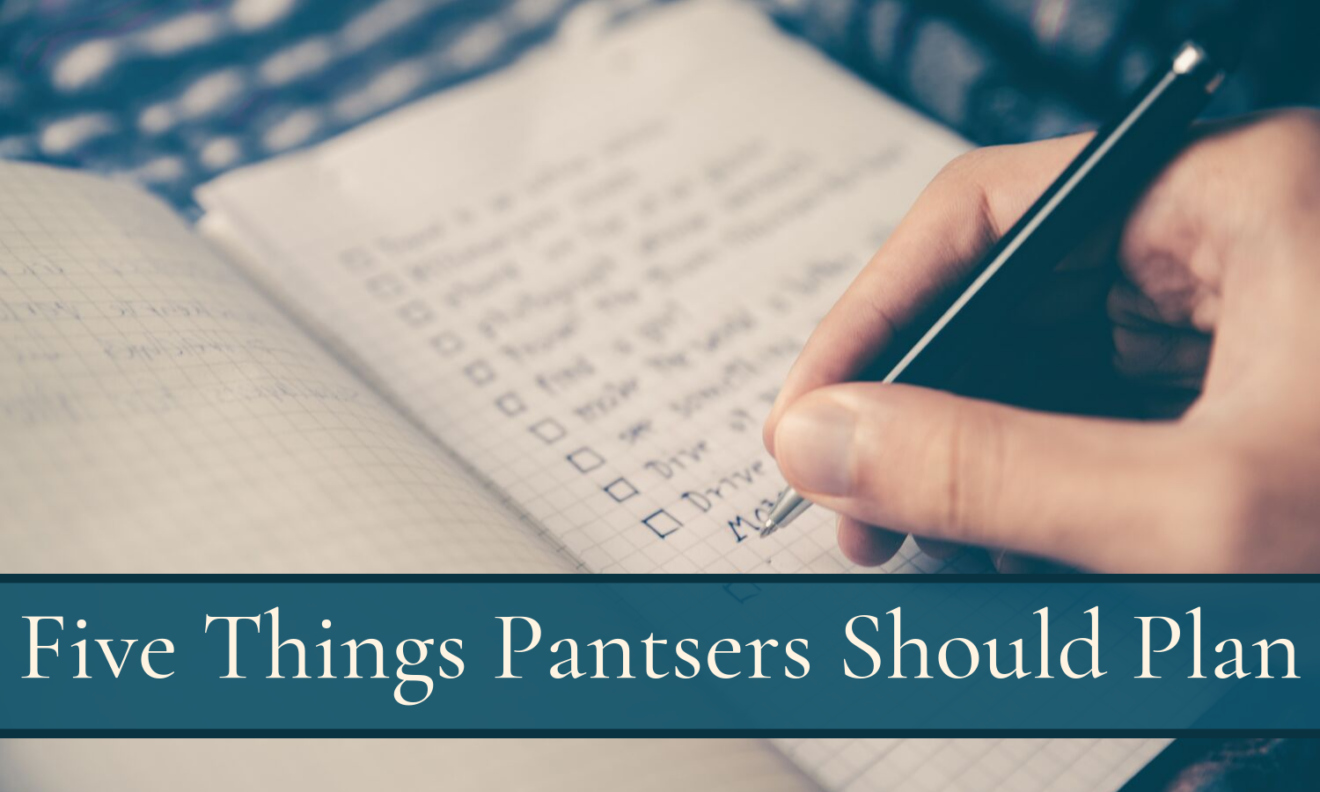 Five Things Every Pantser Should Plan | Elizabeth Isaacs